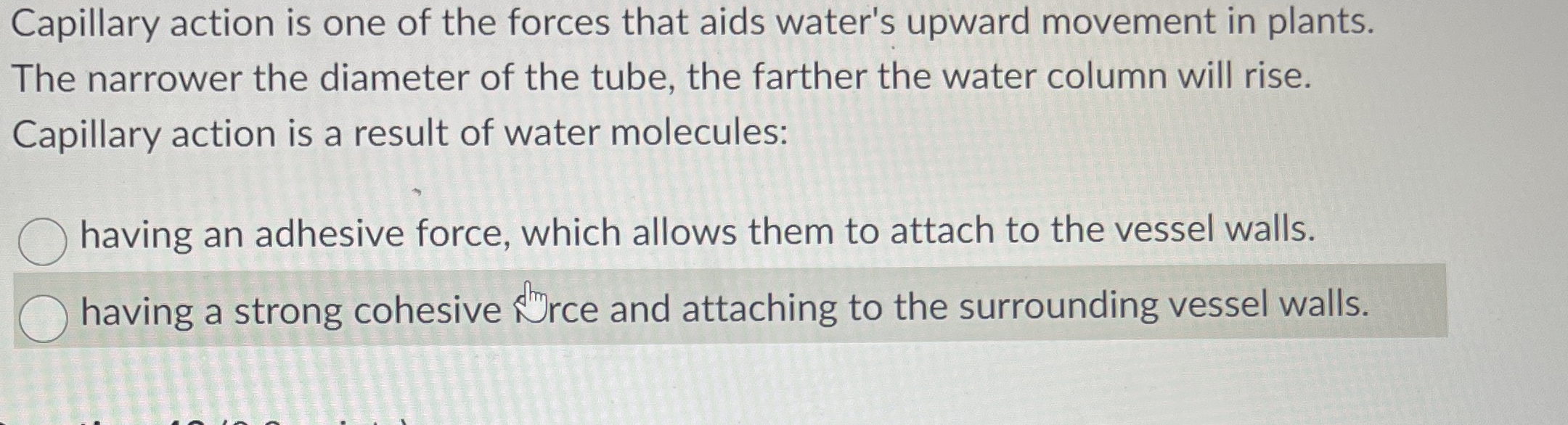 Solved Capillary action is one of the forces that aids | Chegg.com