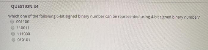 Solved QUESTION 34 Which one of the following 6-bit signed | Chegg.com