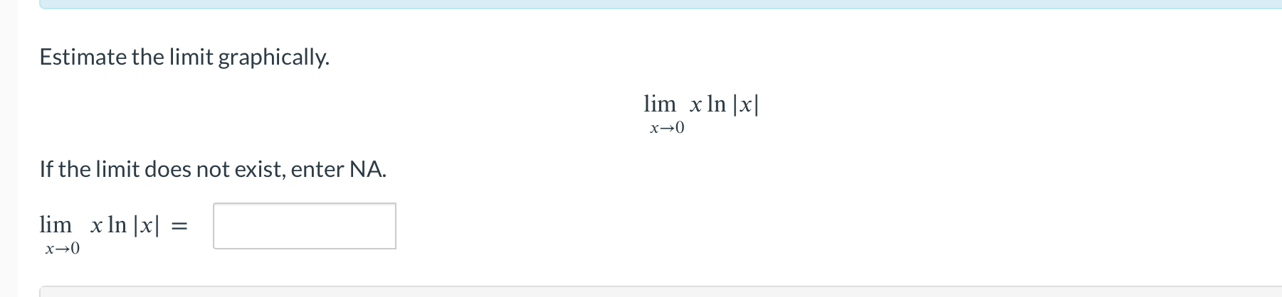 Solved Estimate the limit graphically.limx→0xln|x|If the | Chegg.com