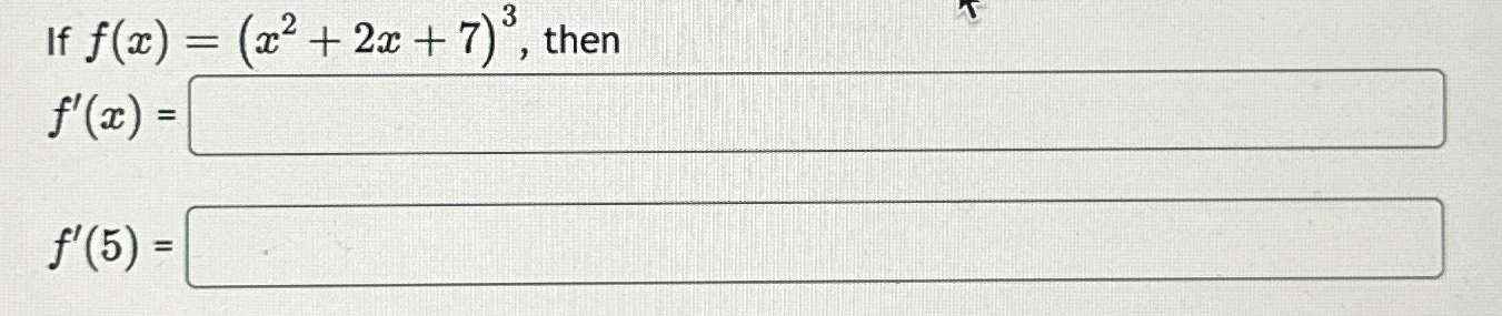 Solved If f(x)=(x2+2x+7)3, ﻿thenf'(x)=f'(5)= | Chegg.com