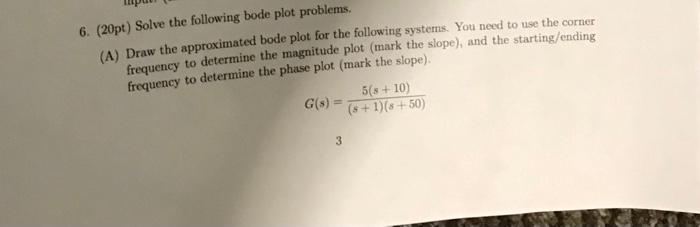 Solved 6. (20pt) Solve the following bode plot problems. (A) | Chegg.com