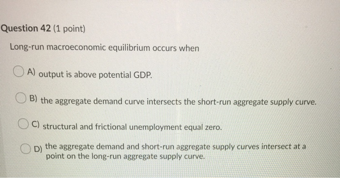 Solved Question 42 (1 point) Long-run macroeconomic | Chegg.com