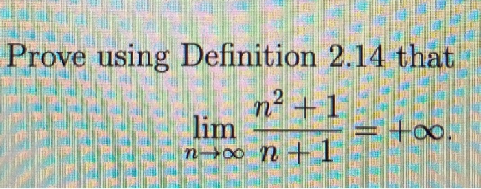 Solved Prove using Definition 2.14 that n2 + 1 lim = too. . | Chegg.com