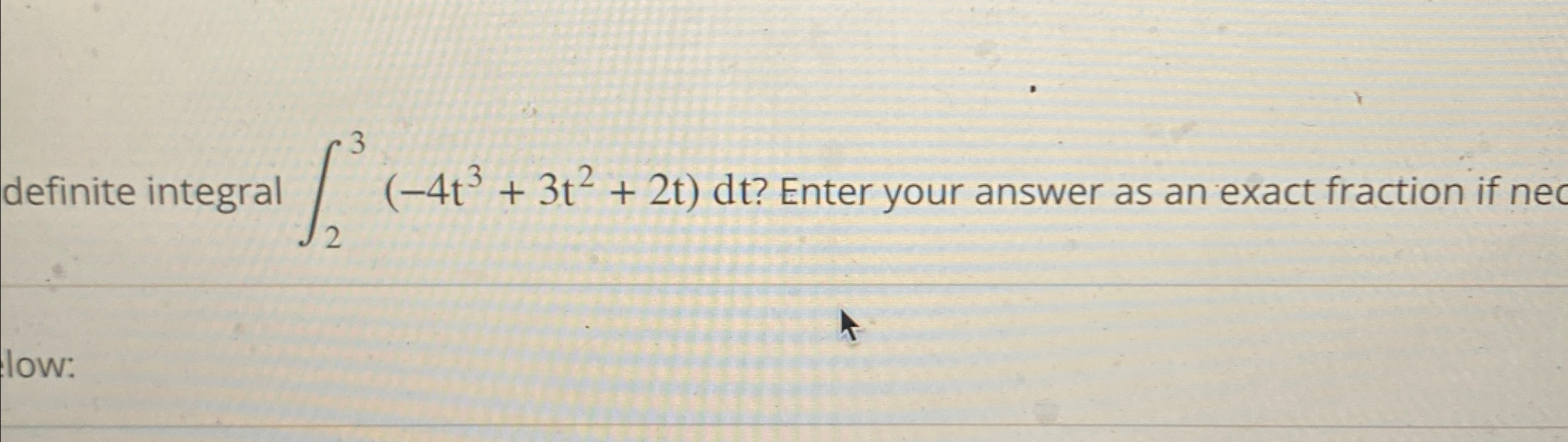 Solved definite integral ∫23(-4t3+3t2+2t)dt ? ﻿Enter your | Chegg.com