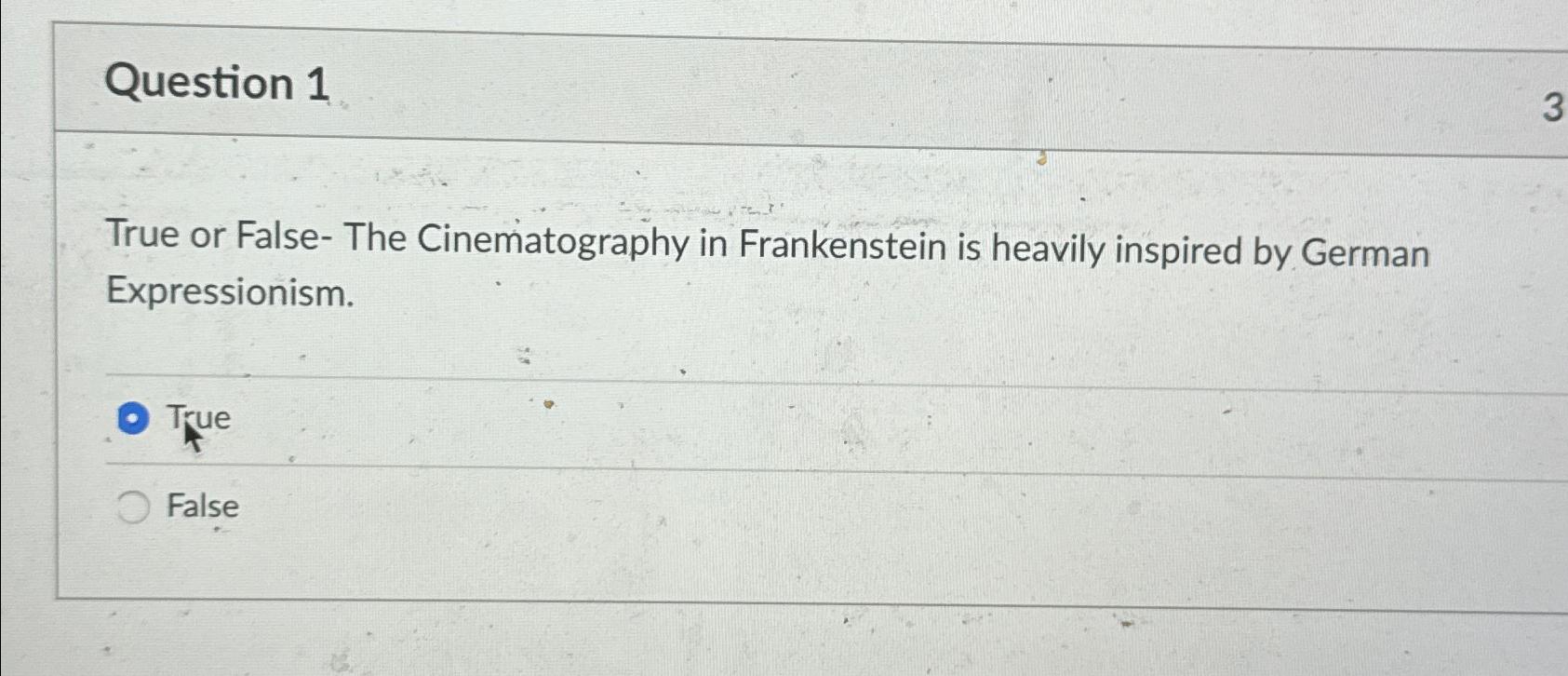 Solved True or False- ﻿The Cinematography in Frankenstein is | Chegg.com