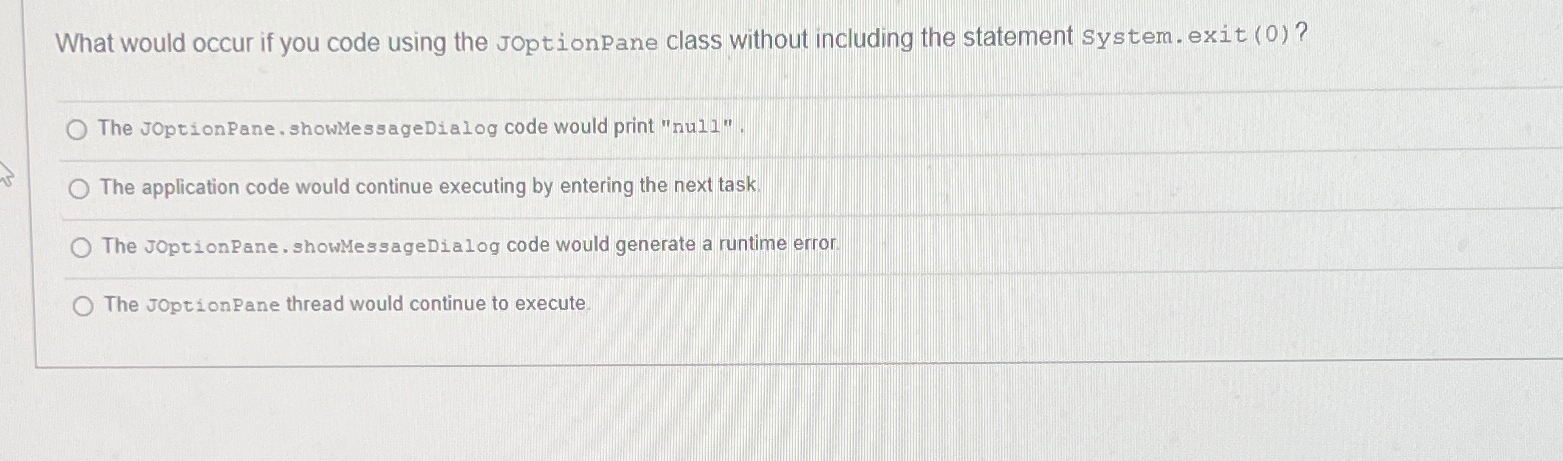 Solved What would occur if you code using the JoptionPane | Chegg.com