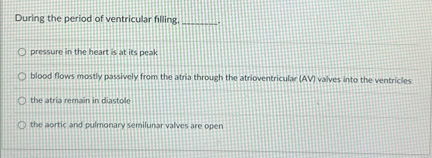 Solved During the period of ventricular filling.pressure in | Chegg.com