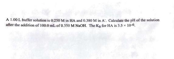 Solved A 1.00 L buffer solution is 0.250 M in HA and 0.380 M | Chegg.com