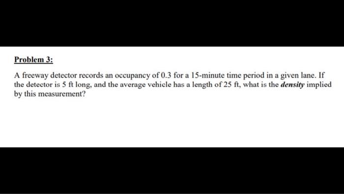 Solved Problem 3: A freeway detector records an occupancy of | Chegg.com