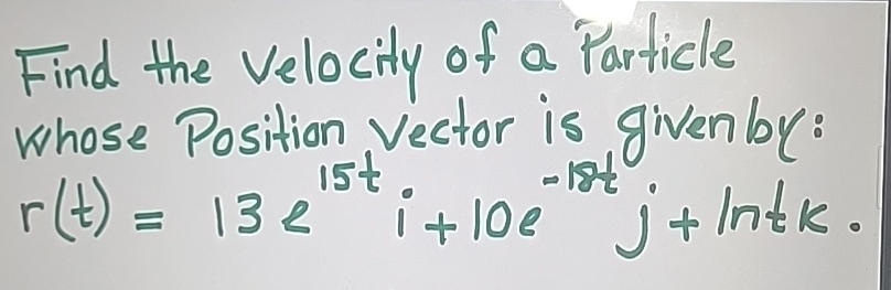 Solved Find the velocity of a Particle whose Position vector | Chegg.com