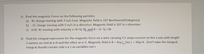 Solved 1) Find the magnetic Force on the following particles | Chegg.com