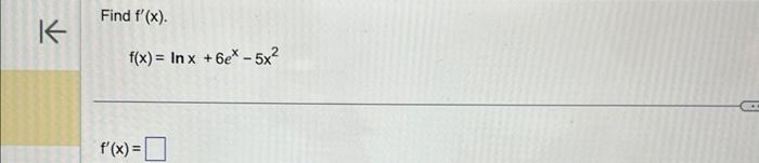 Solved Find f′(x). f(x)=lnx+6ex−5x2 f′(x)= | Chegg.com