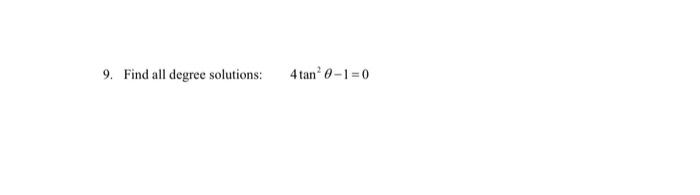 Solved 9. Find all degree solutions: 4tan2θ−1=0 | Chegg.com