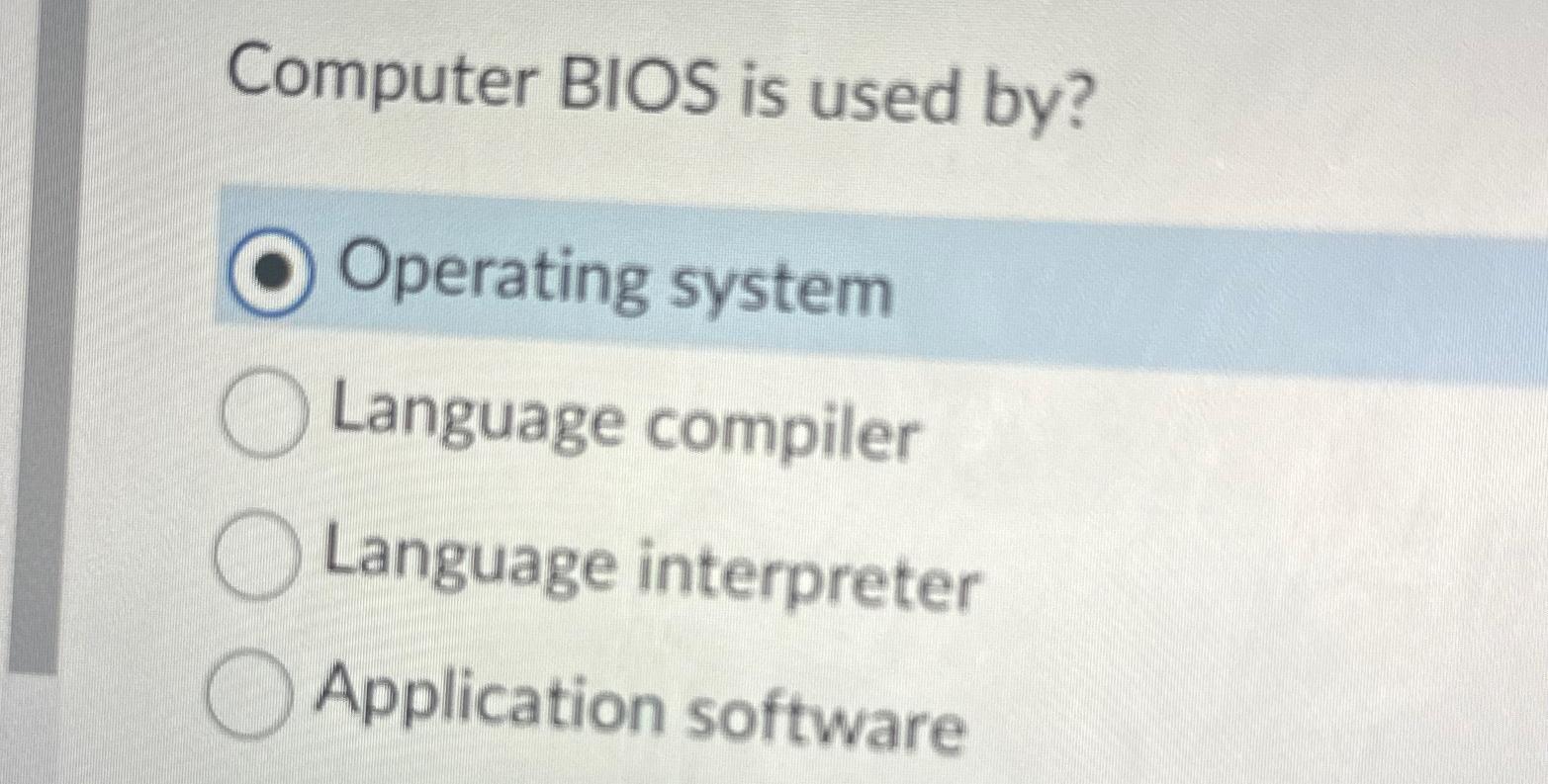 Solved Computer BIOS is used by?Operating systemLanguage | Chegg.com