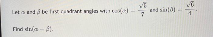 Solved Let α and β be first quadrant angles with cos(α)=75 | Chegg.com
