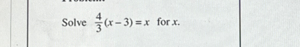 Solved Solve 43(x-3)=x ﻿for x. | Chegg.com