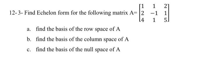 Solved 12-3- Find Echelon form for the following matrix | Chegg.com