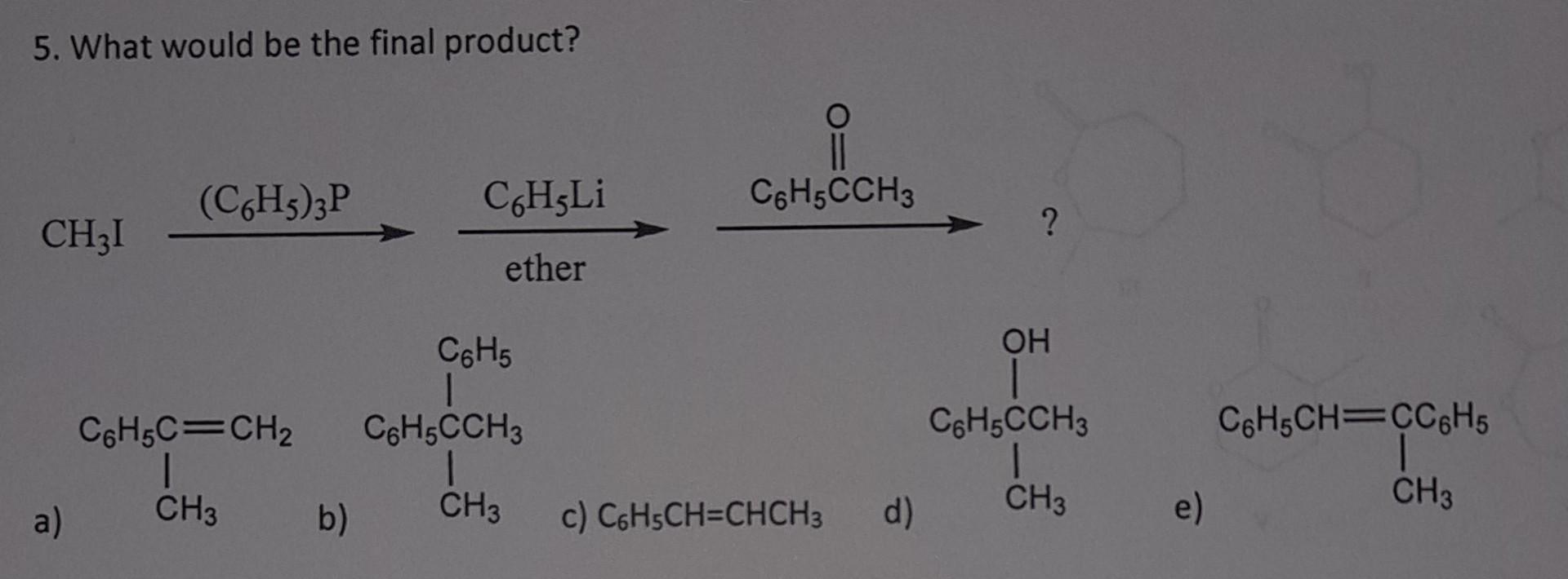 Solved 5. What would be the final product? (C6H5)3P C6H5Li | Chegg.com