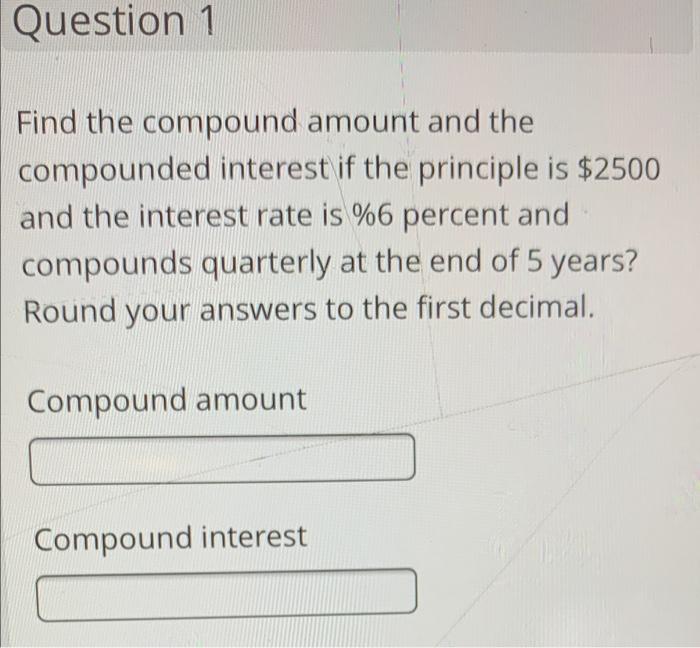 Solved Question 1 Find the compound amount and the | Chegg.com