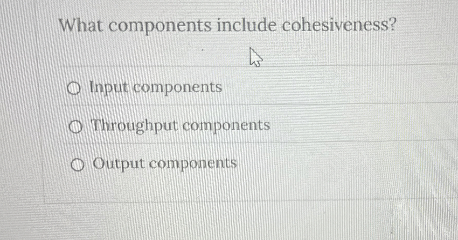 Solved What components include cohesiveness?Input | Chegg.com