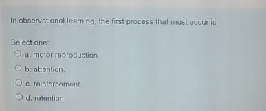 Solved In observational learning, the first process that | Chegg.com