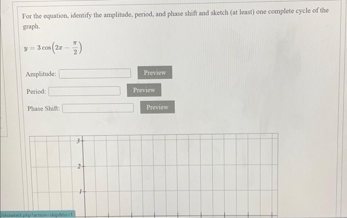 Solved For the equation, identify the amplitude, period, and | Chegg.com