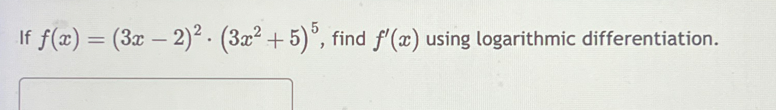 Solved If f(x)=(3x-2)2*(3x2+5)5, ﻿find f'(x) ﻿using | Chegg.com