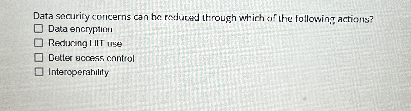 Solved Data security concerns can be reduced through which | Chegg.com