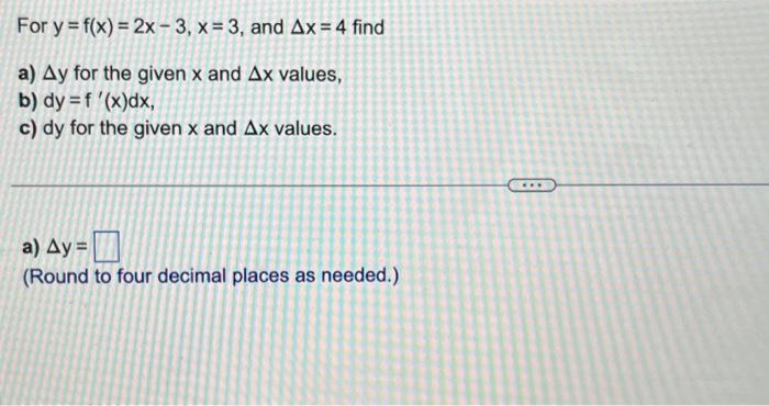Solved For y=f(x)=2x−3,x=3, and Δx=4 find a) Δy for the | Chegg.com