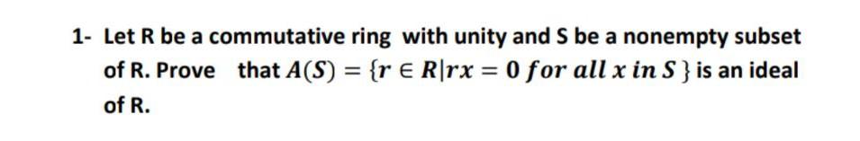 Solved 1- Let R be a commutative ring with unity and S be a | Chegg.com