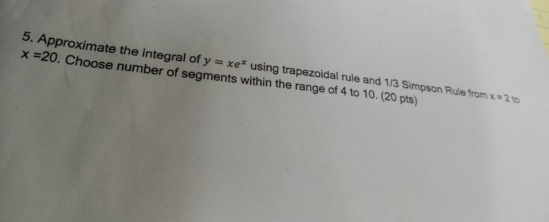Solved 5. Approximate the integral of y=xex using | Chegg.com