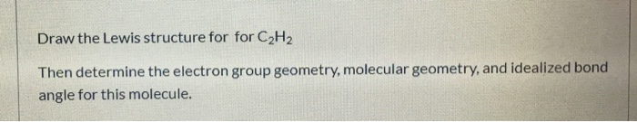 Solved Draw the Lewis structure for for C2H2 Then determine | Chegg.com