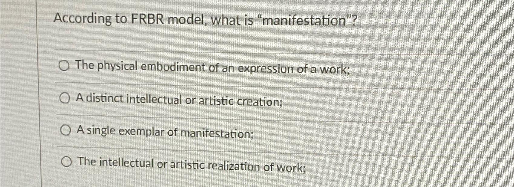 Solved According to FRBR model, what is "manifestation"?The | Chegg.com