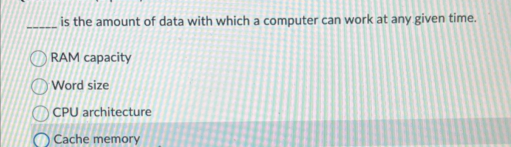 Solved is the amount of data with which a computer can work | Chegg.com