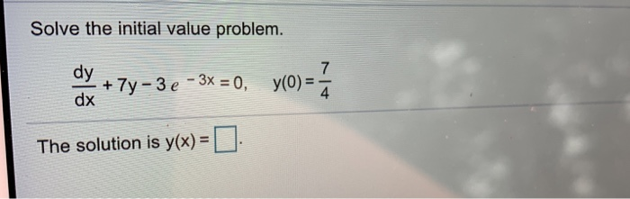 Solved Solve the initial value problem. dy + 7y-3 e - 3x = | Chegg.com