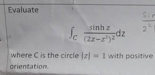 Solved ∫C(2z−z2)2sinhzdz where C is the circle ∣z∣=1 with | Chegg.com