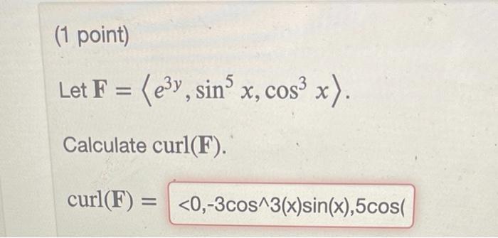 Solved Let F= e3y,sin5x,cos3x Calculate curl(F) | Chegg.com