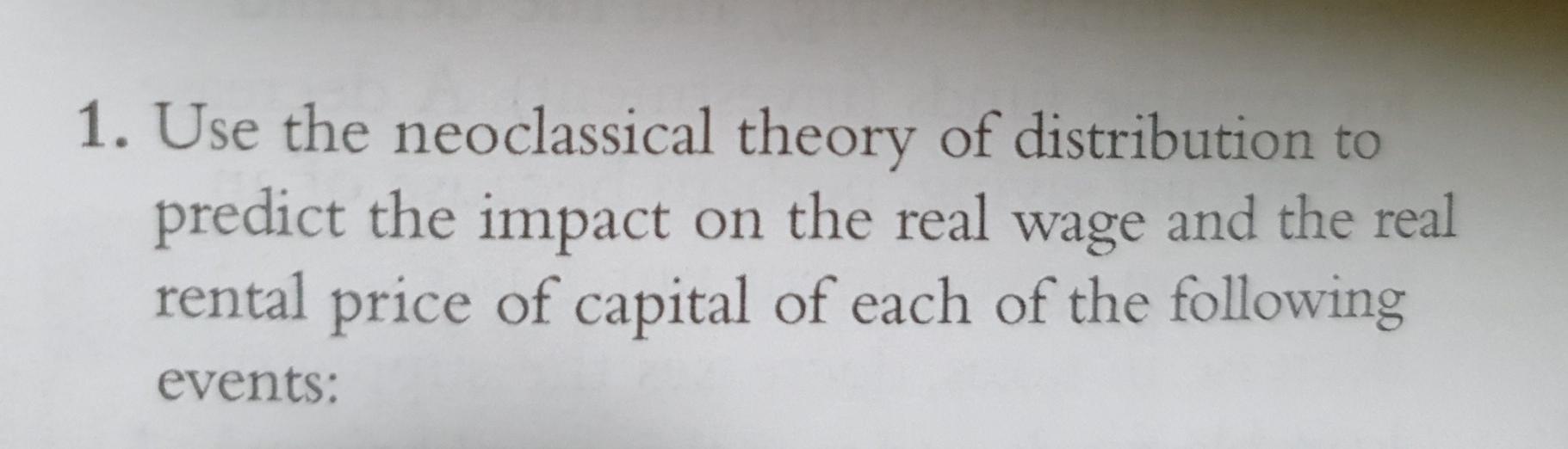 Solved 1. Use the neoclassical theory of distribution to | Chegg.com
