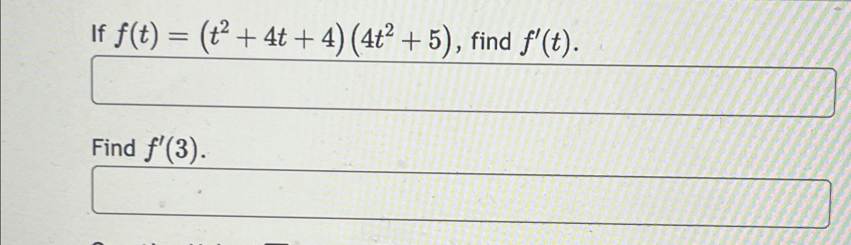 Solved If f(t)=(t2+4t+4)(4t2+5), ﻿find f'(t)Find f'(3). | Chegg.com