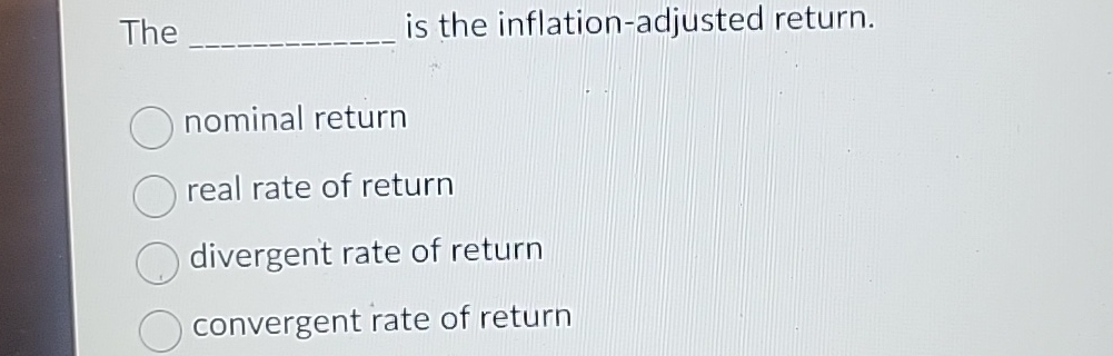 Solved The q, ﻿is the inflation-adjusted return.nominal | Chegg.com
