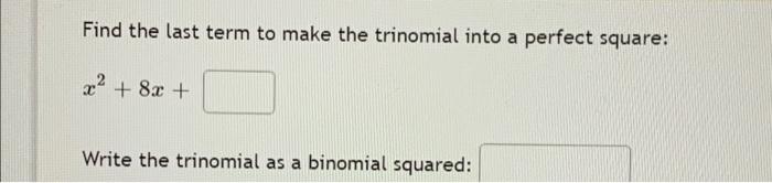 Solved Find the last term to make the trinomial into a | Chegg.com