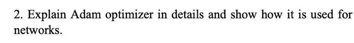 Solved 2. Explain Adam optimizer in details and show how it | Chegg.com
