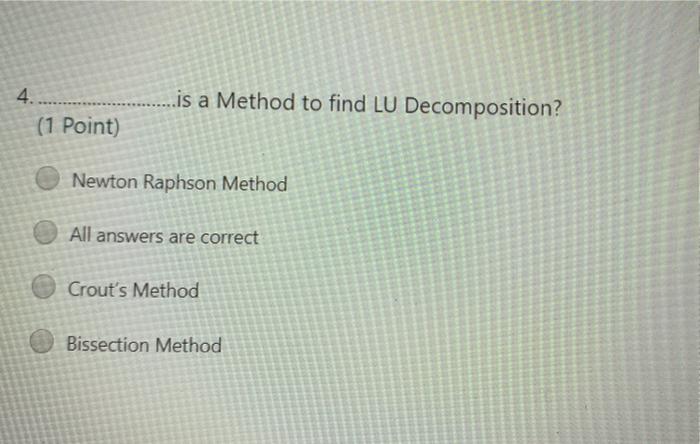 Solved 4. is a Method to find LU Decomposition? (1 Point) | Chegg.com