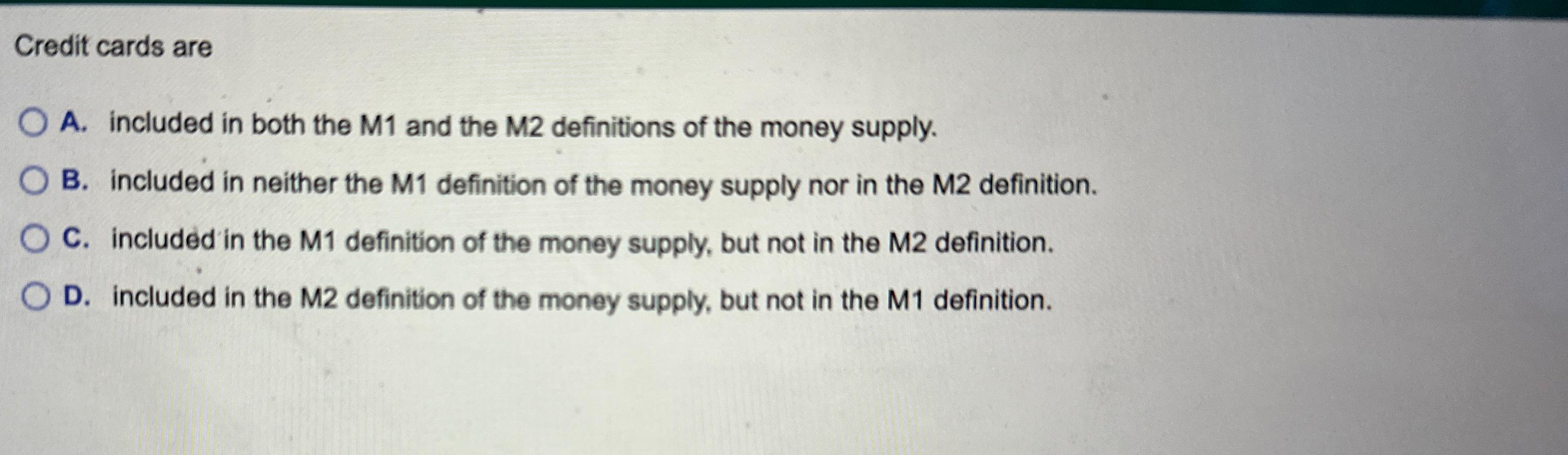 Solved Credit cards areA. ﻿included in both the M1 ﻿and the | Chegg.com