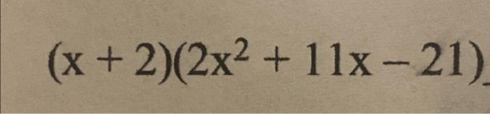 Solved (x + 2)(2x2 + 11x - 21) | Chegg.com