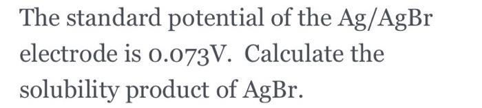 Solved The standard potential of the Ag/AgBr electrode is | Chegg.com