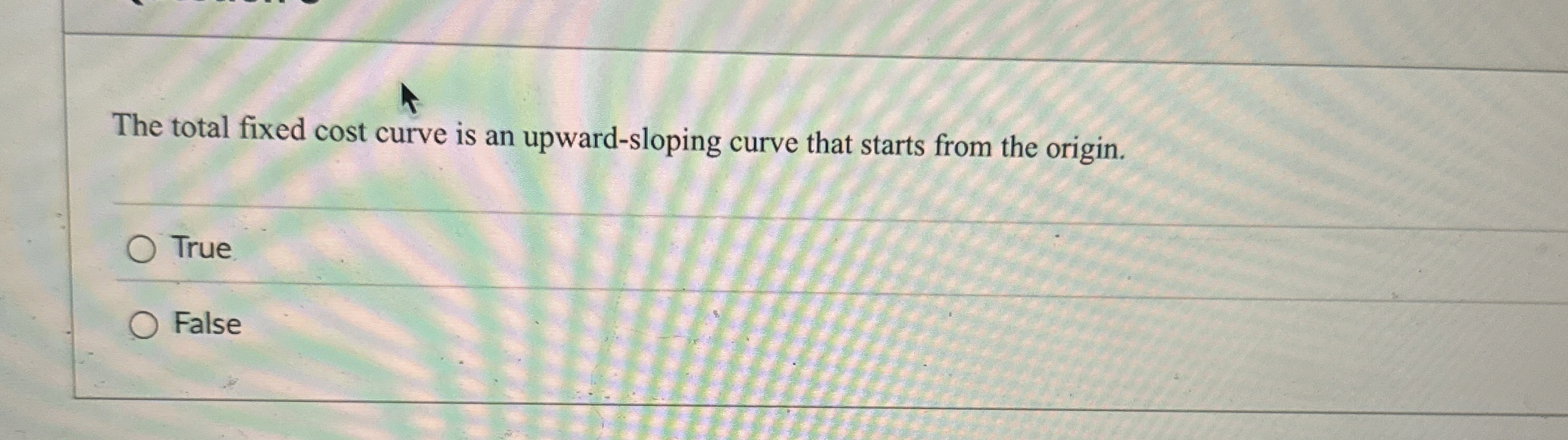 Solved The total fixed cost curve is an upward-sloping curve | Chegg.com