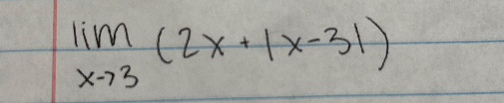 Solved limx→3(2x+|x-3|) | Chegg.com
