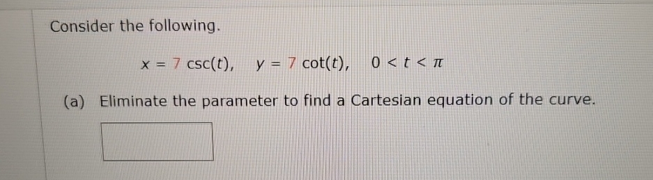 Solved Consider the following.x=7csc(t),y=7cot(t),0(a) | Chegg.com