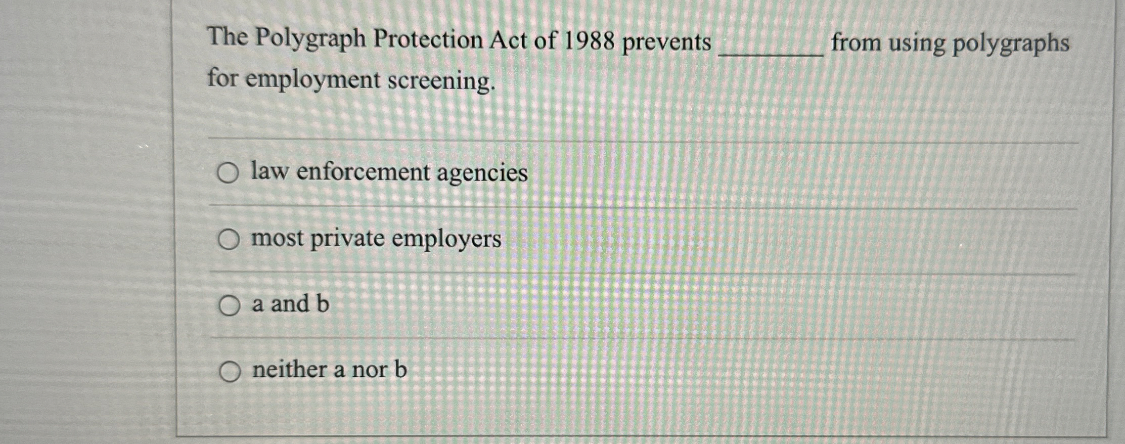 Solved The Polygraph Protection Act of 1988 ﻿prevents from | Chegg.com